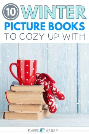 10 Winter Picture Books To Cozy Up With | The Reading Roundup
